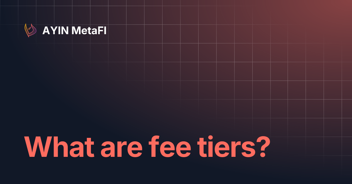 What are fee tiers? | AYIN MetaFI